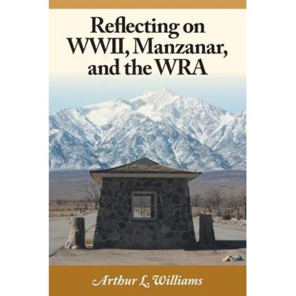 Arthur L. Williams | Other | Reflecting On Wwii Manzanar And The Wra ...